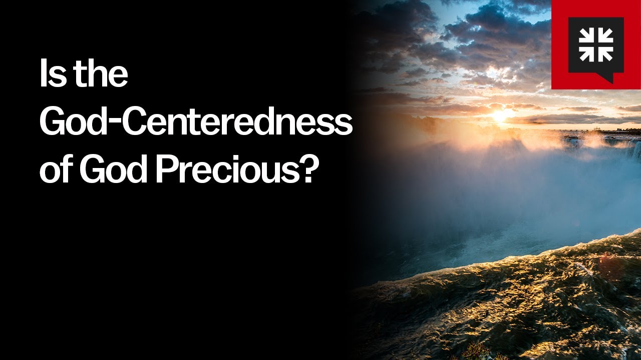 Is the God-Centeredness of God Precious? - YouTube
