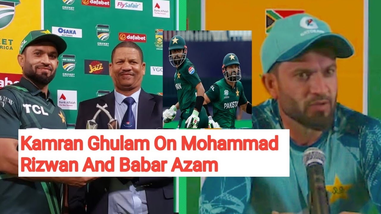 Kamran Ghulam On Mohammad Rizwan And Babar Azam | Press Conference ...