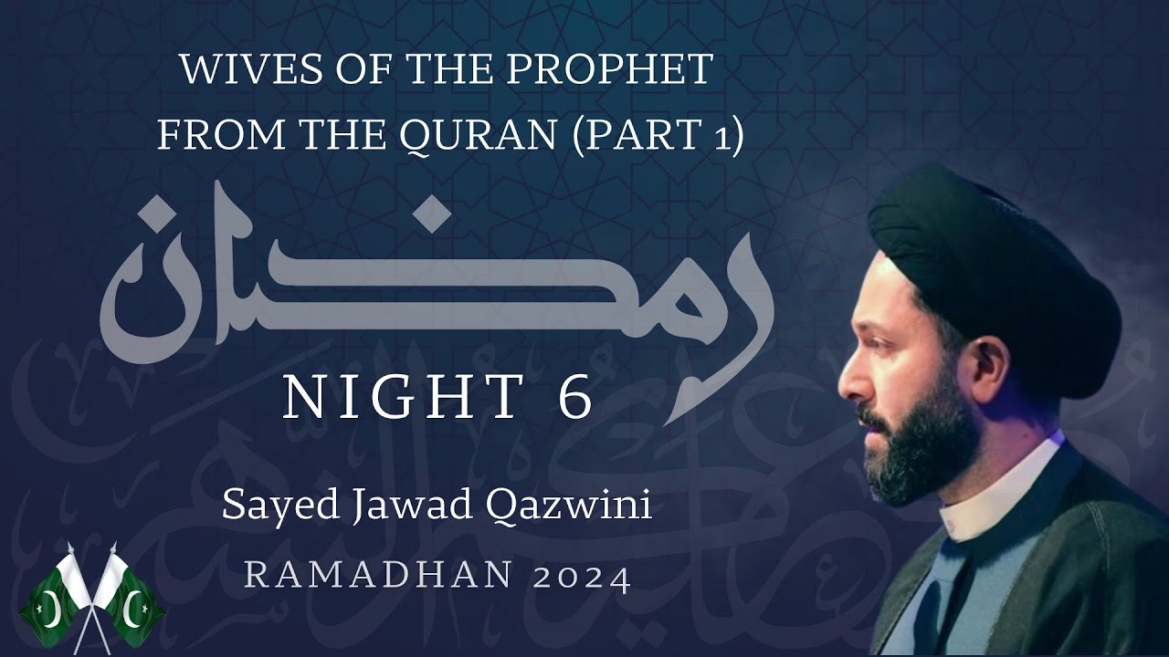Wives of the Prophet From the Quran (Part 1) | Night 6 | Ramadan 2024 Lecture Series | Sayed ...