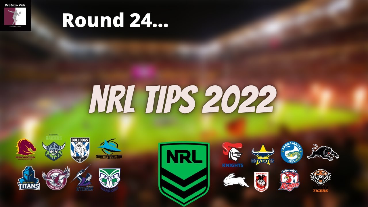 ROUND 24 NRL TIPS 2022 - YouTube