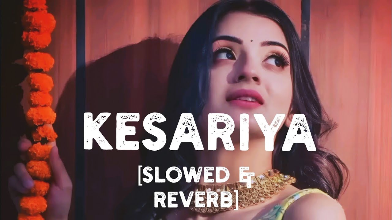 Kesariya [ Slowed & Reverb] | Arijit Singh | Brahmastra | MUSICAL REVIBES | - YouTube