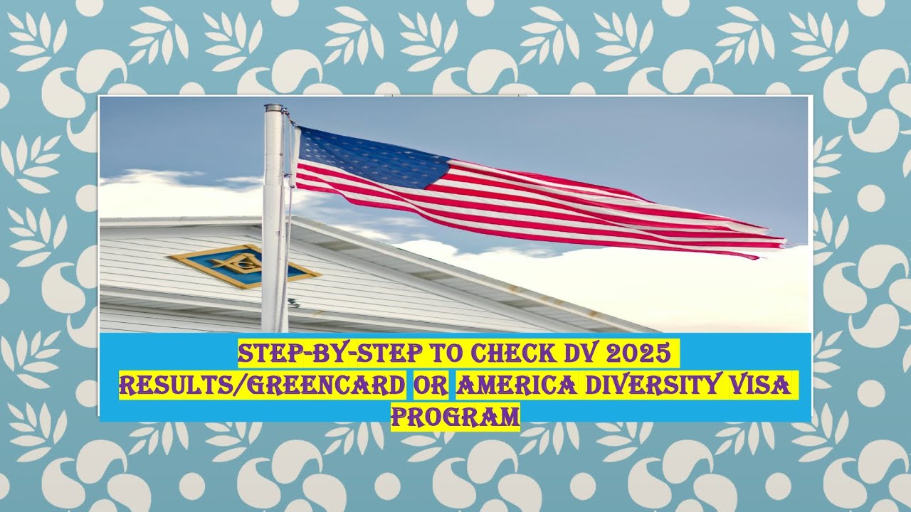 STEP-BY-STEPS TO CHECK DV-2025/AMERICA DIVERSITY VISA LOTTERY RESULTS ...