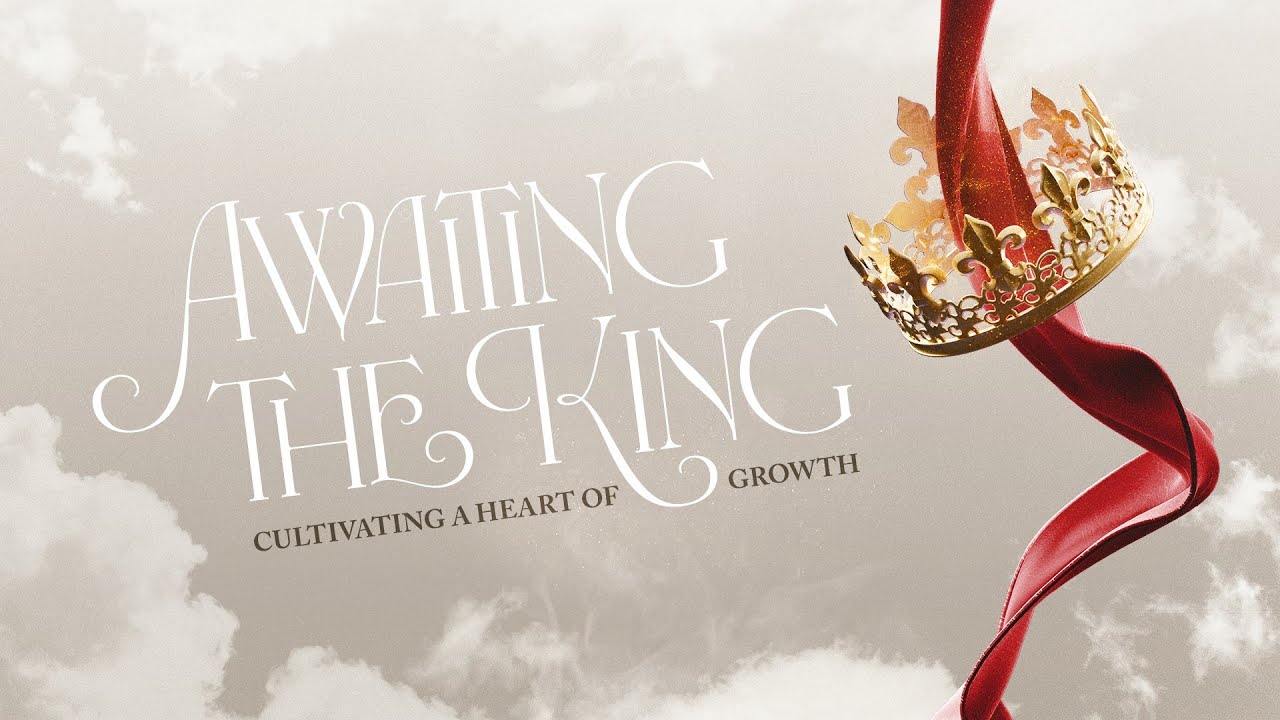 Advent 2024: Awaiting the King - Growing Love - YouTube
