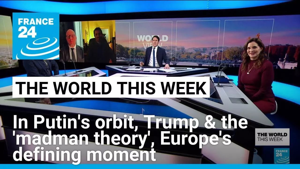 In Putin's orbit, Trump & the 'madman theory', Europe's defining moment ...