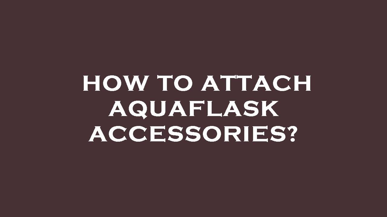 How to attach aquaflask accessories? - YouTube