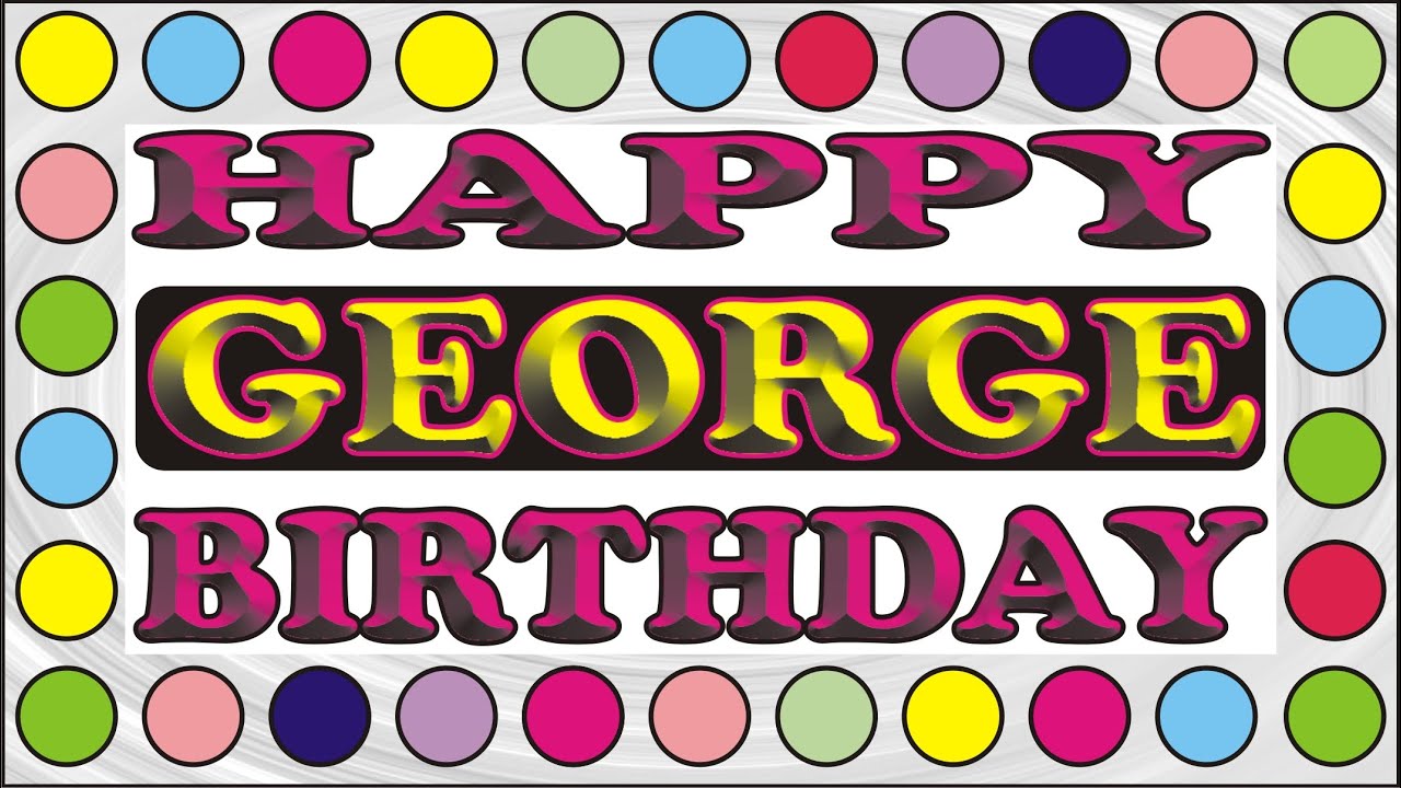 HAPPY BIRTHDAY GEORGE - FELIZ CUMPLE DEDICADO - MAÑANITAS - YouTube