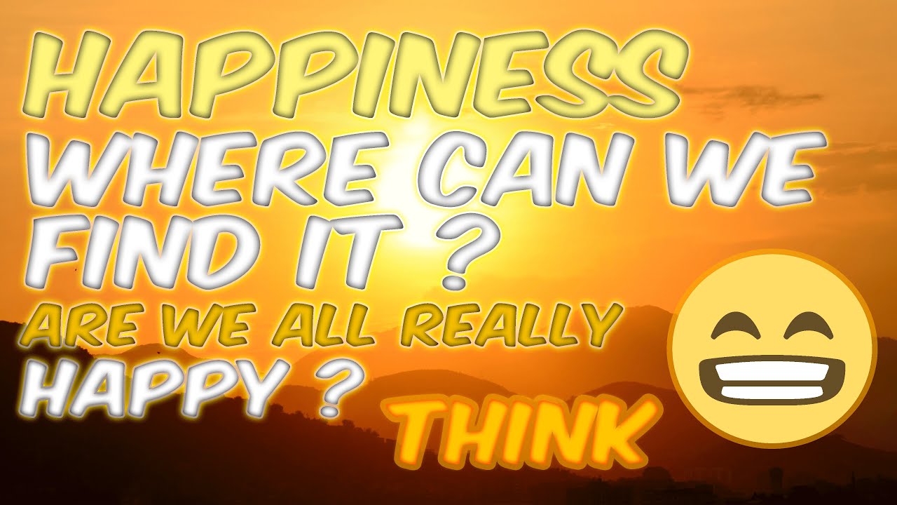 "The Secret to True and Lasting Happiness" Are we all really HAPPY ...