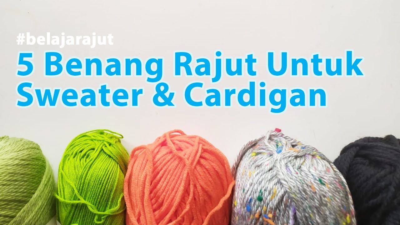 5 Benang Rajut Untuk Sweater dan Cardigan - YouTube