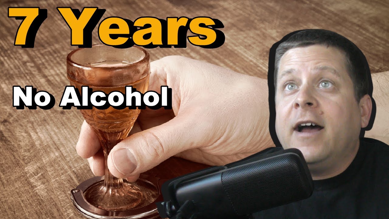 7 Years - No Alcohol... What I Learned! - YouTube
