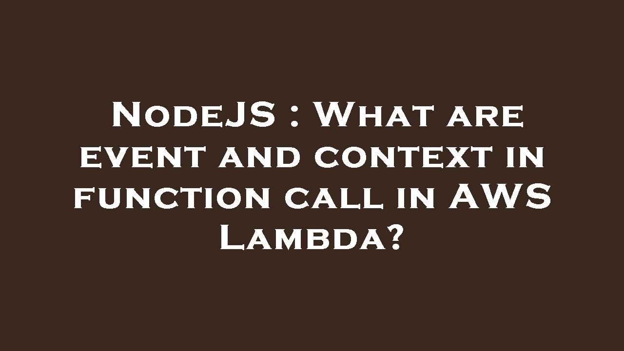 Nodejs What Are Event And Context In Function Call In Aws Lambda Youtube
