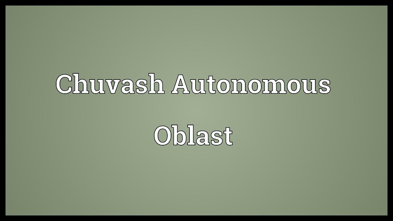 Chuvash Autonomous Oblast Meaning - YouTube