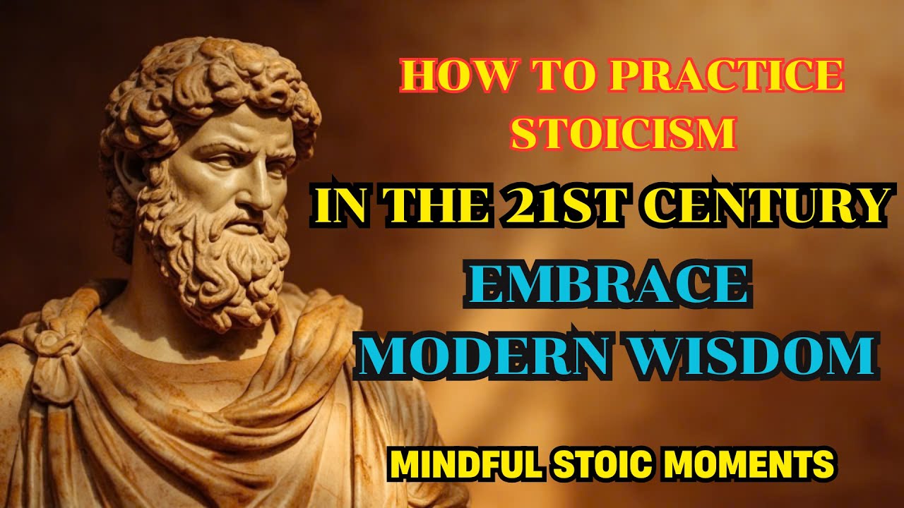 HOW TO PRACTICE STOICISM IN THE 21ST CENTURY: Embrace Modern Wisdom ...