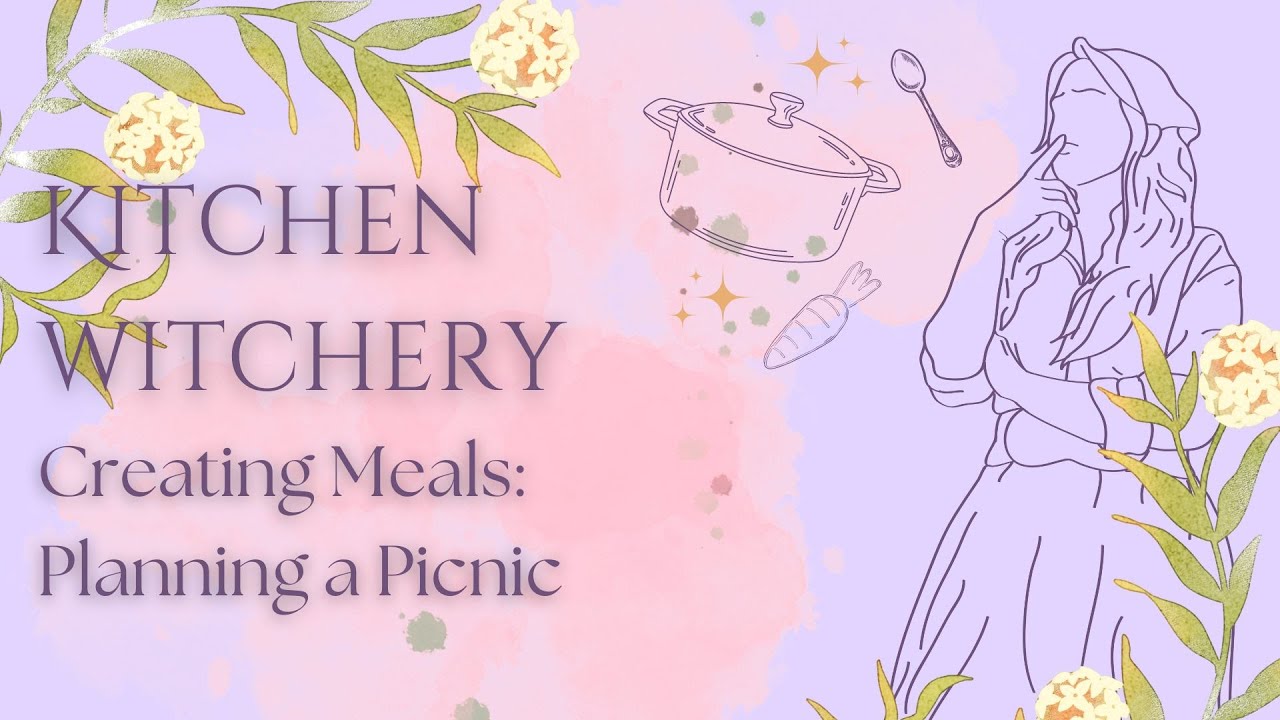 How a Kitchen Witch Creates Meals | Planning a Picnic for Spring ...