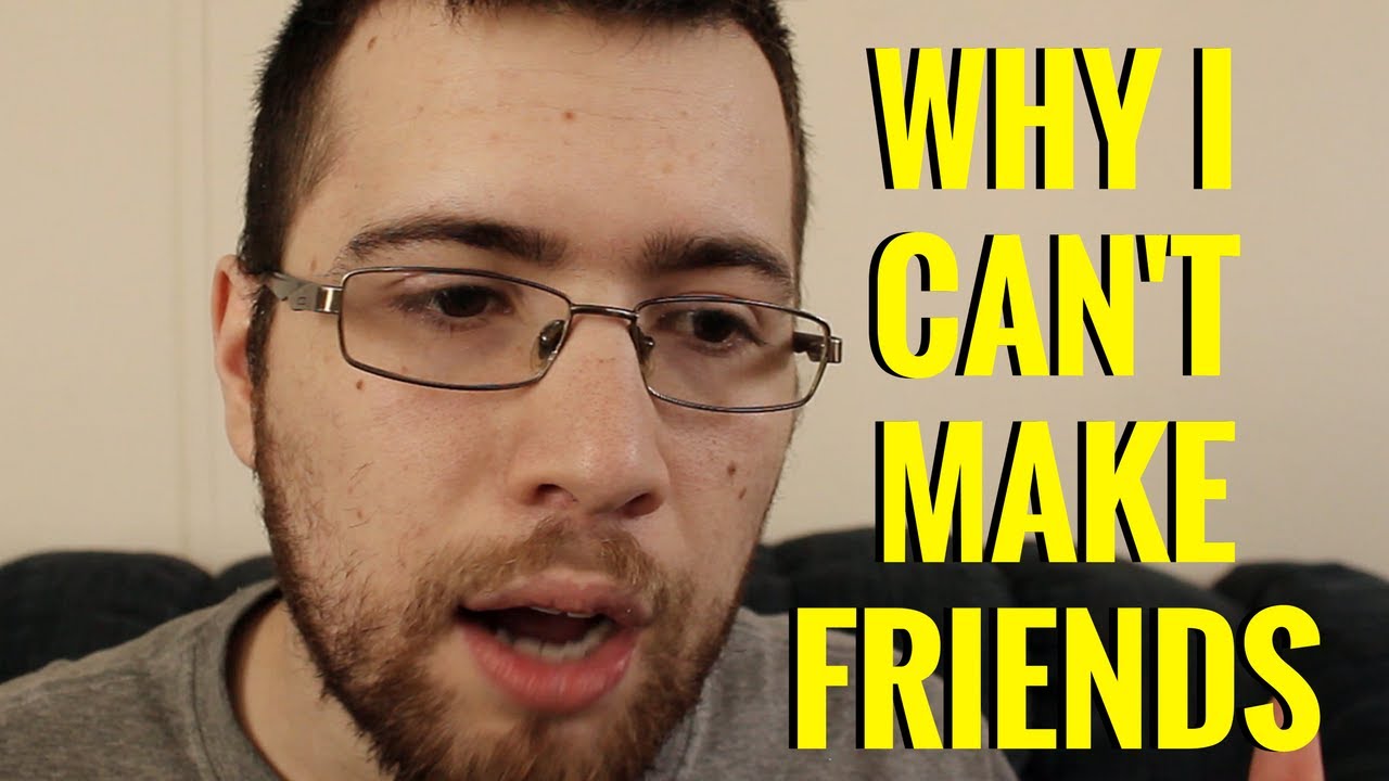 Why I Can't Make and Keep Friends - YouTube