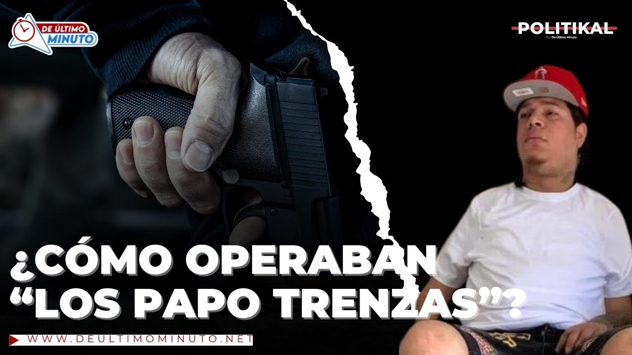 CÓMO OPERABAN “LOS PAPO TRENZAS”; BANDA CUYOS INTEGRANTES FUERON ...