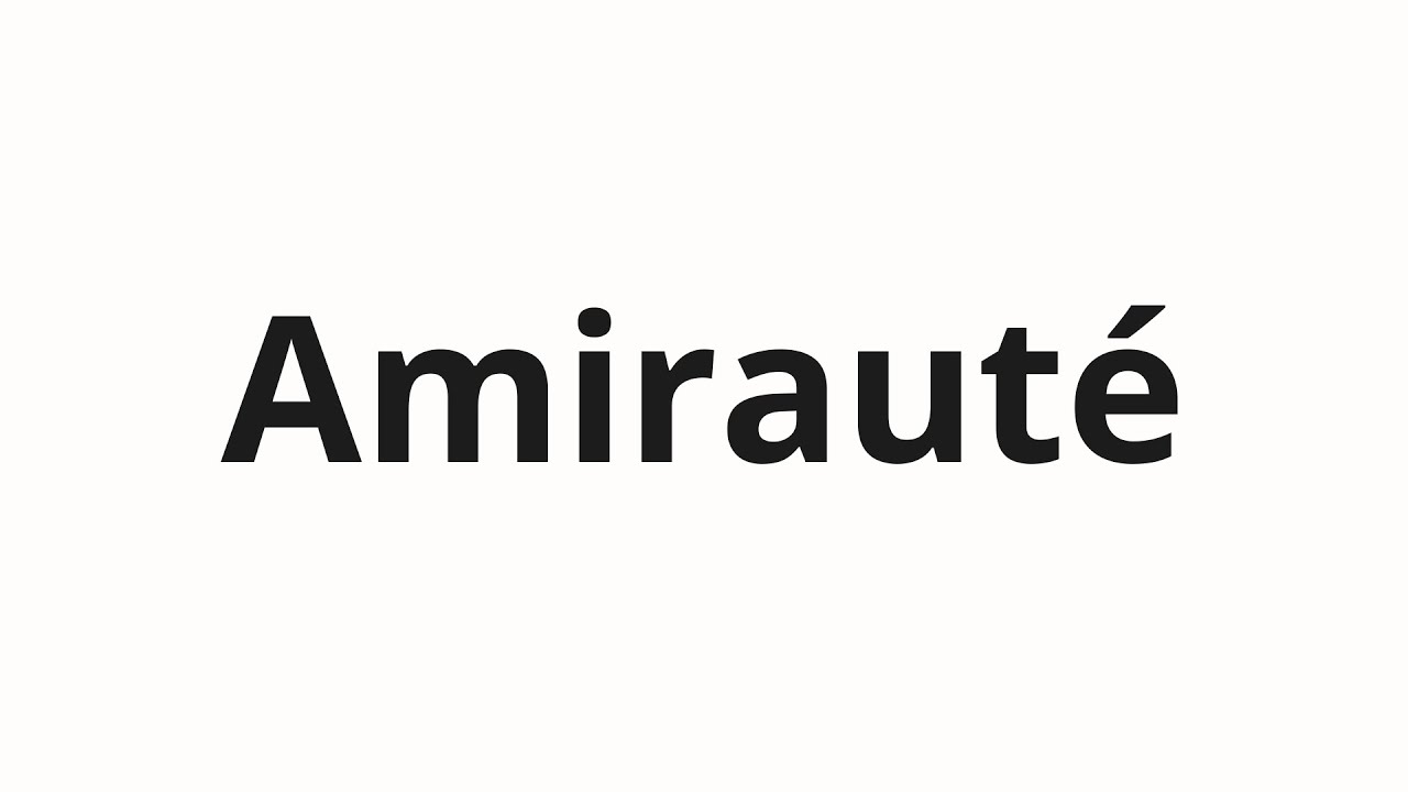How to pronounce Amirauté - YouTube