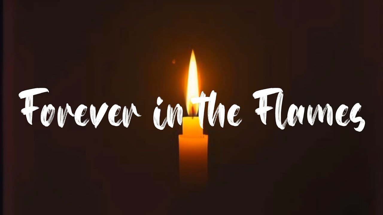 Forever in the Flames Song Lyrics - YouTube