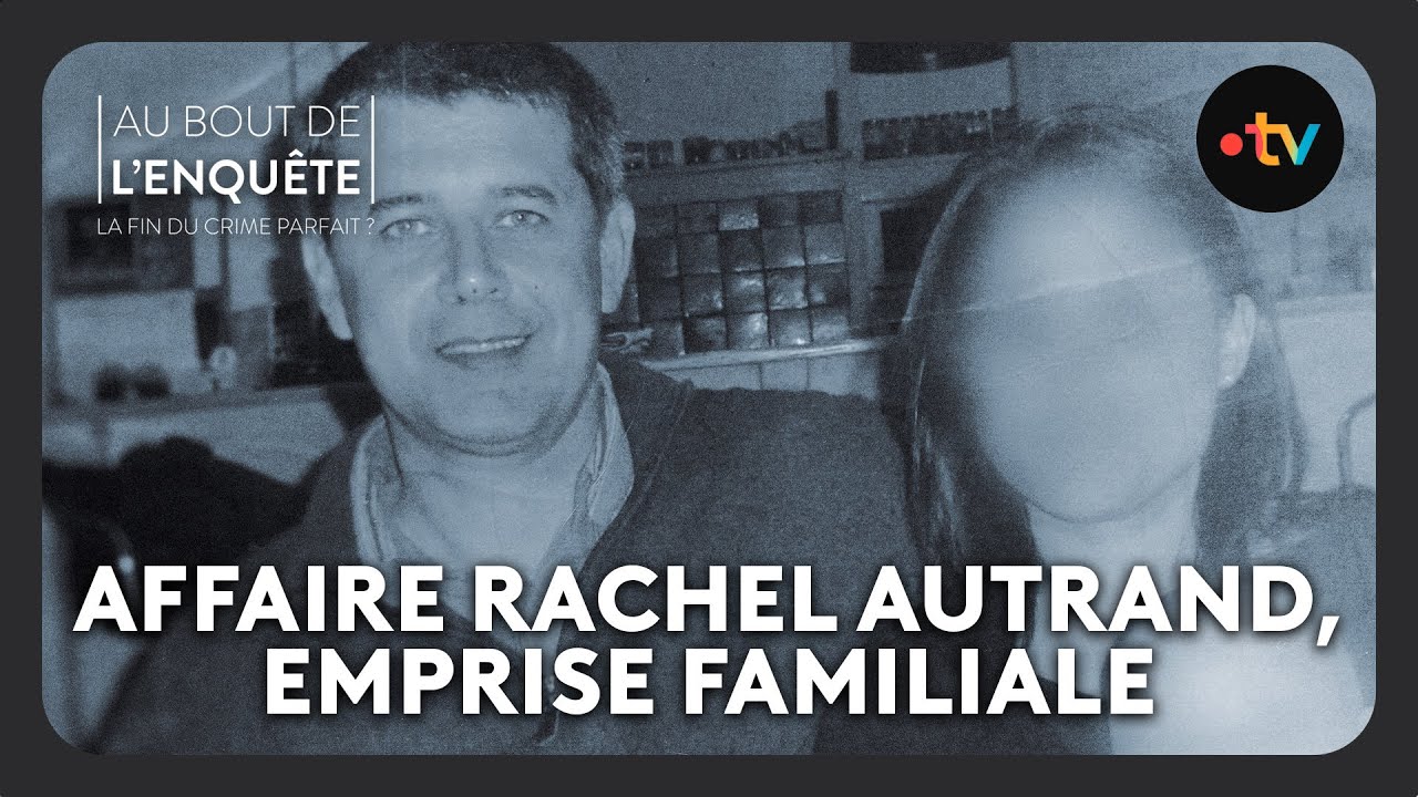 Affaire Rachel Autrand, emprise familiale - Au bout de l'enquête - YouTube