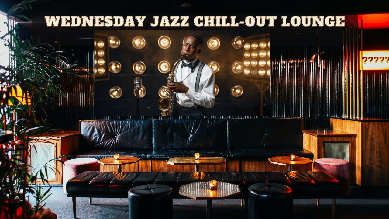Wednesday Jazz Chill-out Lounge - Relaxing Jazz Music - Smooth Jazz ...
