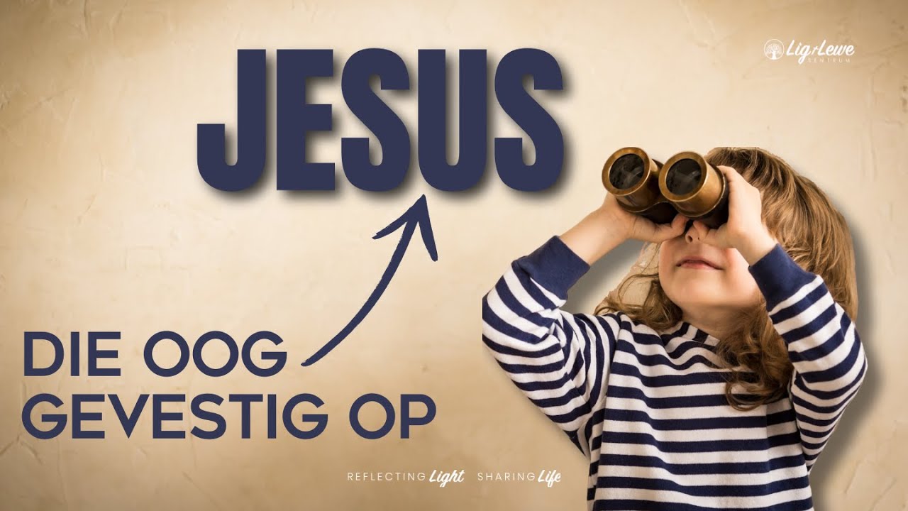 Die oog gevestig op Jesus - YouTube