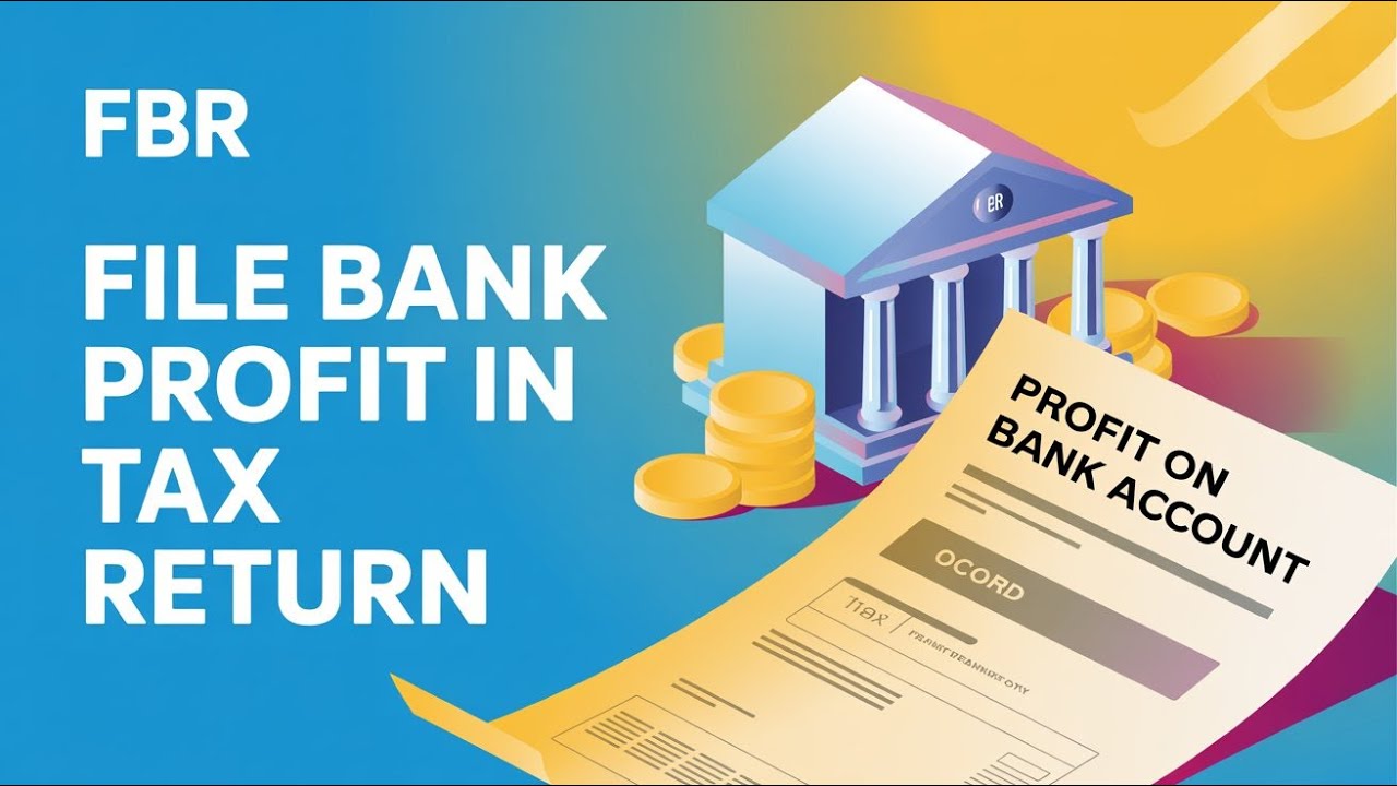 How to File Profit on Bank Deposit in FBR Tax Return | Step-by-Step ...
