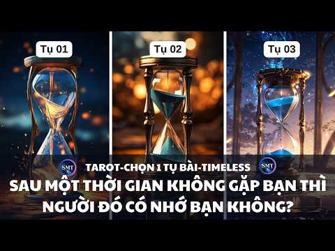 Chọn tụ bài: SAU MỘT THỜI GIAN KHÔNG GẶP BẠN THÌ NGƯỜI ĐÓ CÓ NHỚ BẠN KHÔNG? (TIMELESS)