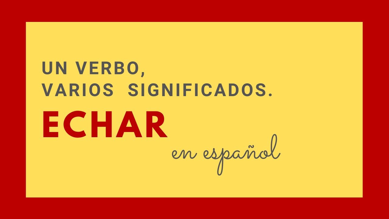 11 SIGNIFICADOS DEL VERBO ECHAR - YouTube