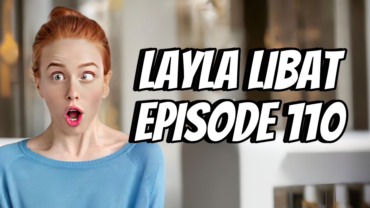 LAYLA LIBAT EP. 110 - YouTube