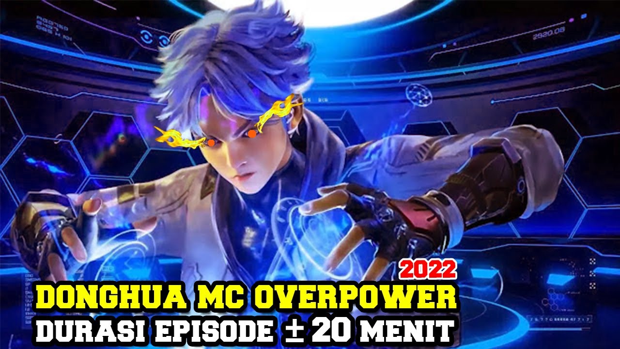 Mc OP !!! 15 Donghua durasi episode 20 menitan yang rilis di tahun 2022 ...