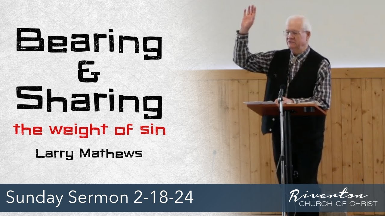 2/18/24 Sunday Sermon - Bearing & Sharing the weight of sin: Larry Mathews - YouTube