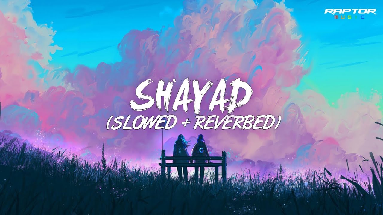 SHAYAD [SLOWED+REVERB] | JUBIN NAUTIYAL |LOFI| RAPTOR MUSIC - YouTube