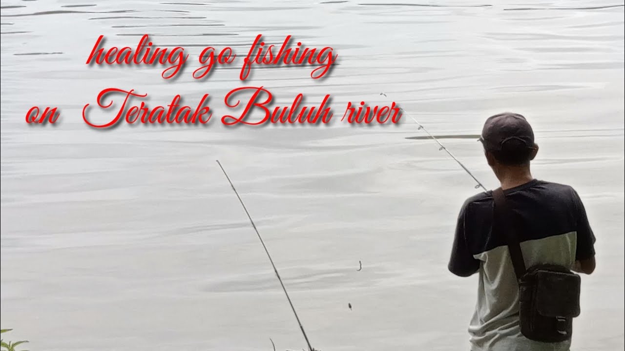 Healing go fishing on Teratak Buluh River @sangpendebat - YouTube