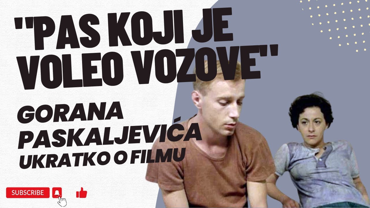 "Pas koji je voleo vozove" Gorana Paskaljevića ukratko o filmu - YouTube
