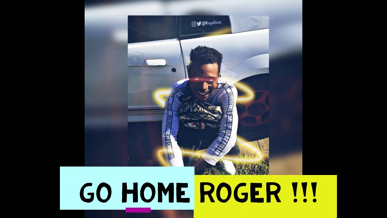 Roga Dean - Go Home Roger (Freestyle) - YouTube