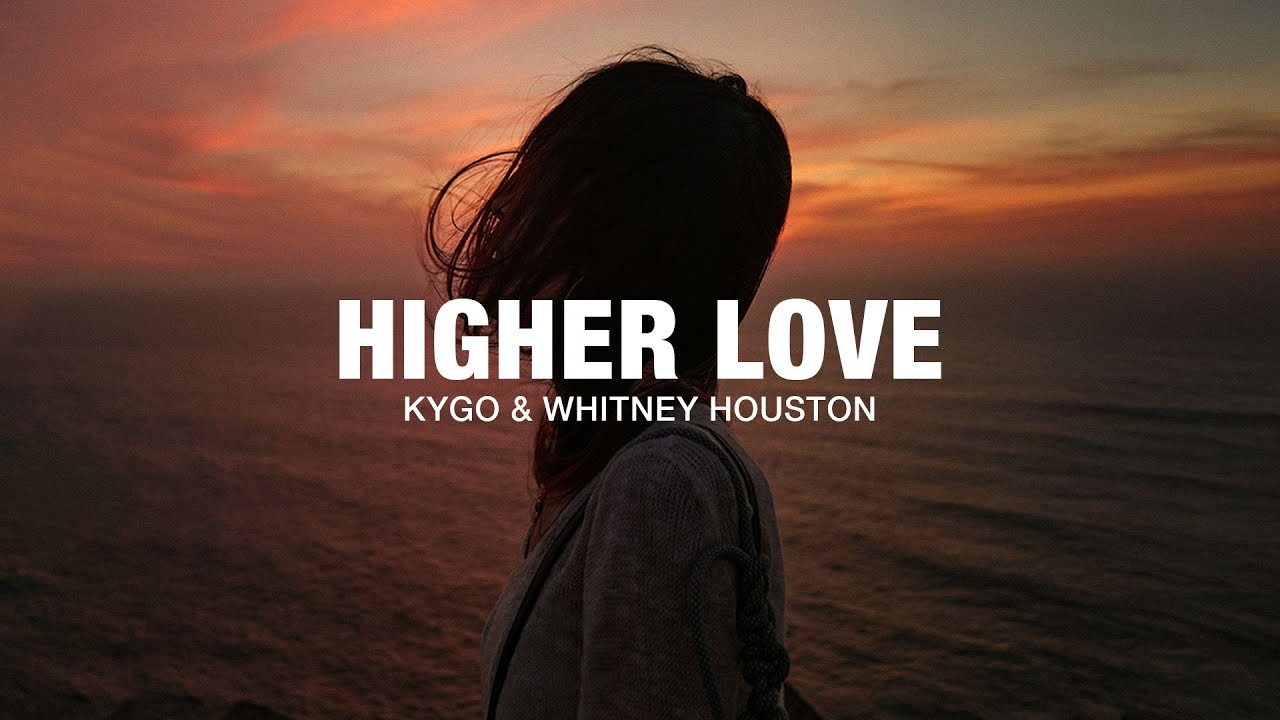 Kygo & Whitney Houston - Higher Love (Lyrics) - YouTube