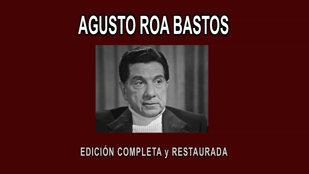 AUGUSTO ROA BASTOS A FONDO - EDICIÓN COMPLETA y RESTAURADA - YouTube