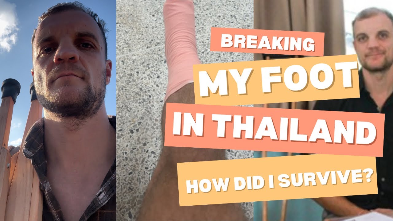 BREAKING MY FOOT IN THAILAND. How did I manage on the other side of the ...