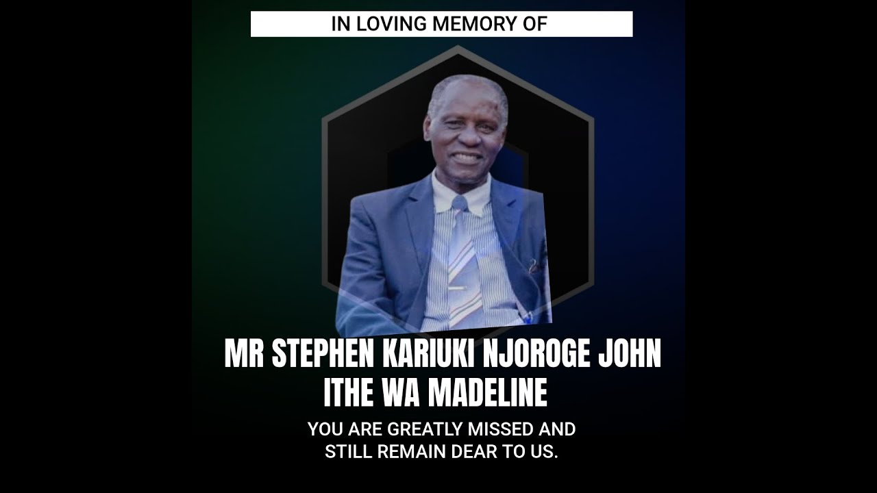 MEMORIAL SERVICE FOR THE LATE STEPHEN KARIUKI NJOROGE -ITHE WA MADELINE - YouTube