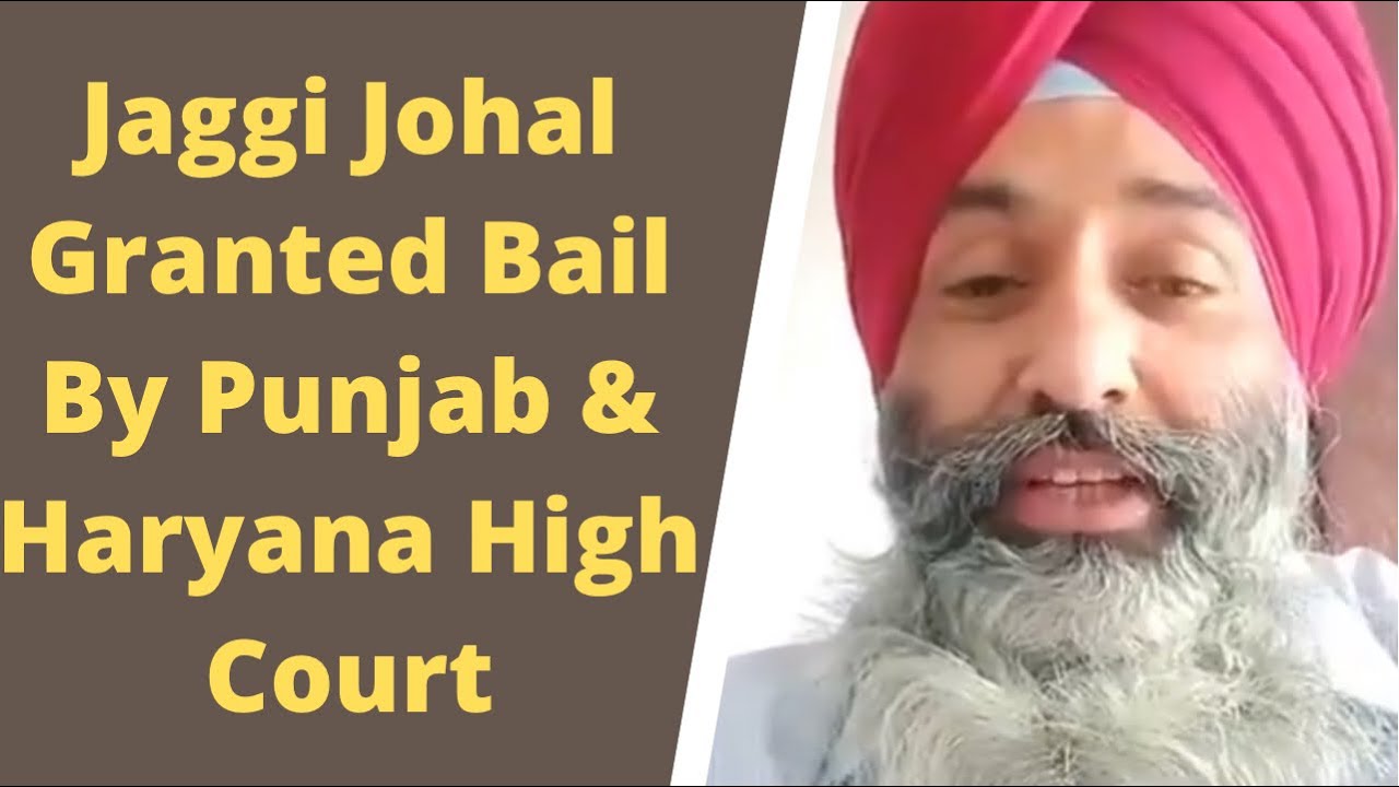 Jaggi Johal Granted Bail By Punjab & Haryana High Court - Jaggi Johal ...