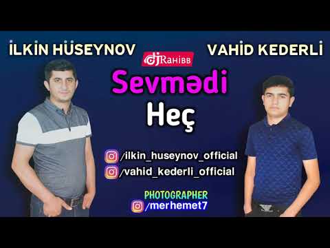 ilkin Huseynov  ft.  Vahid Kederli Sevmedi Heç   /yeni 2018