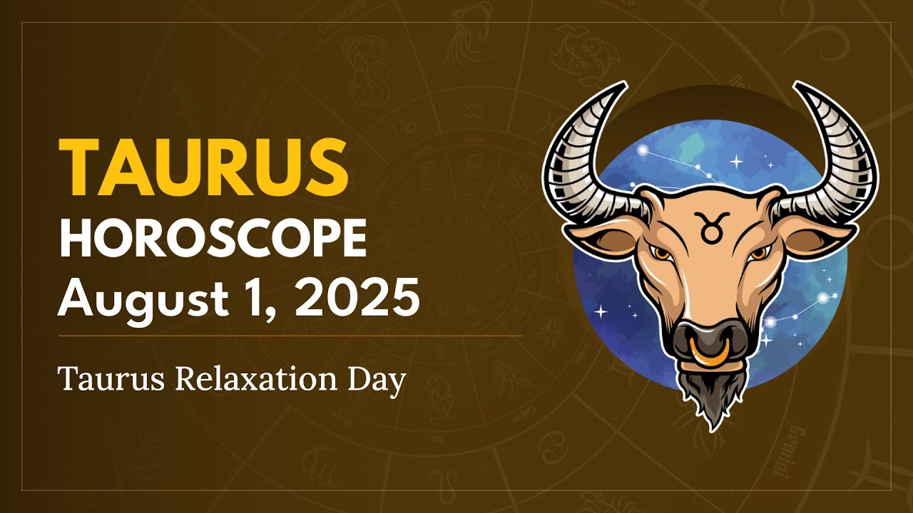 Daily TAURUS Horoscope (August 1, 2025) ♉️ 🌟 Taurus Relaxation Day ...