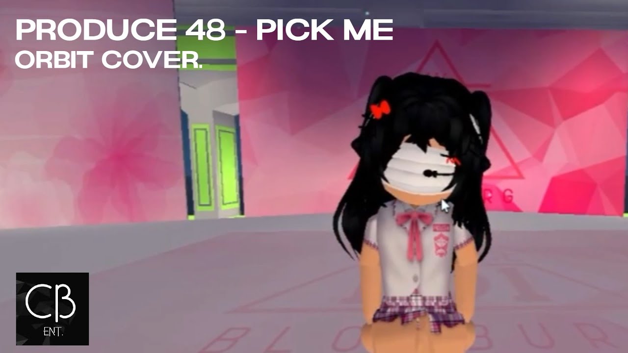PRODUCE 48 - PICK ME (COVER BY ORBIT | PRODUCE 101 ROBLOX EDITION ...