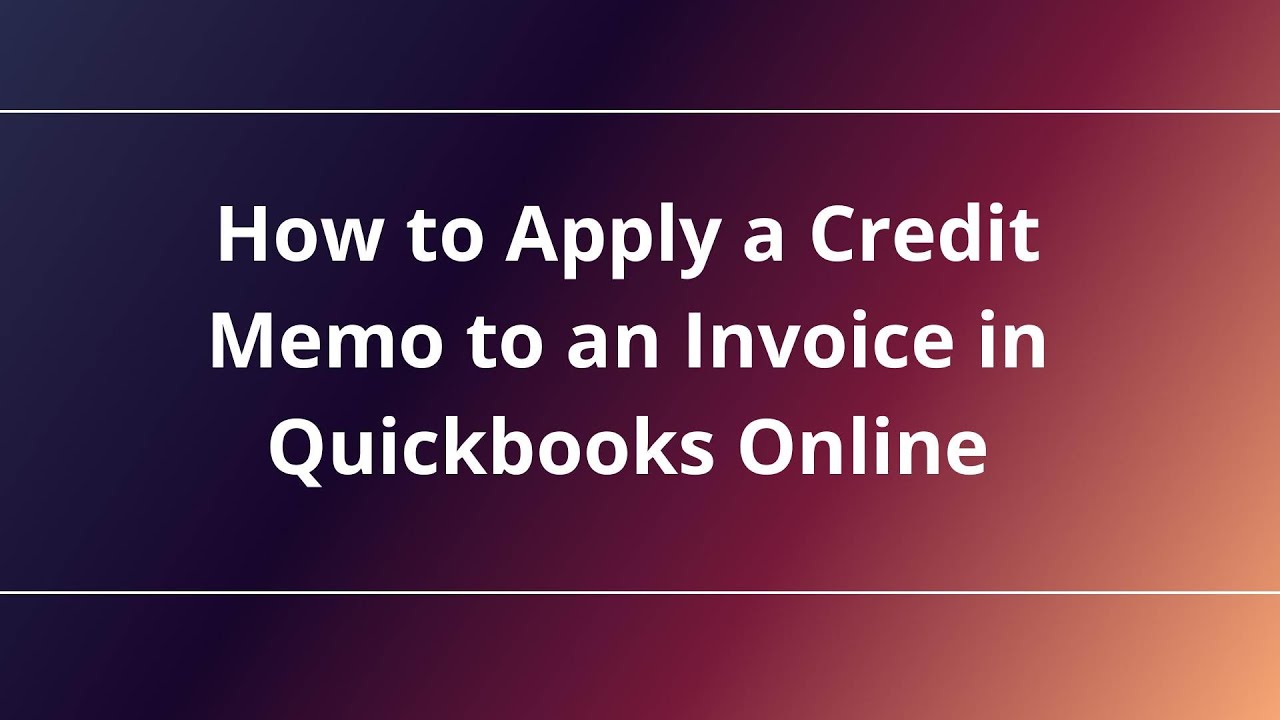 How to Apply a Credit Memo to an Invoice in Quickbooks Online - YouTube