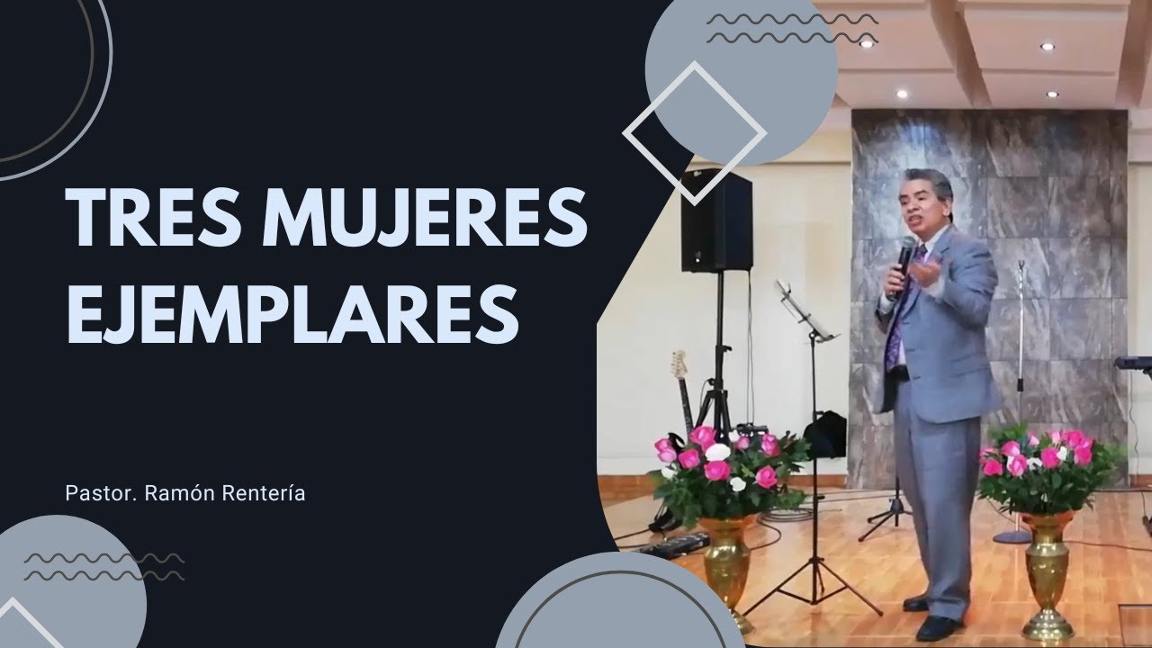 Tres mujeres ejemplares | Pastor. Ramón Rentería - YouTube