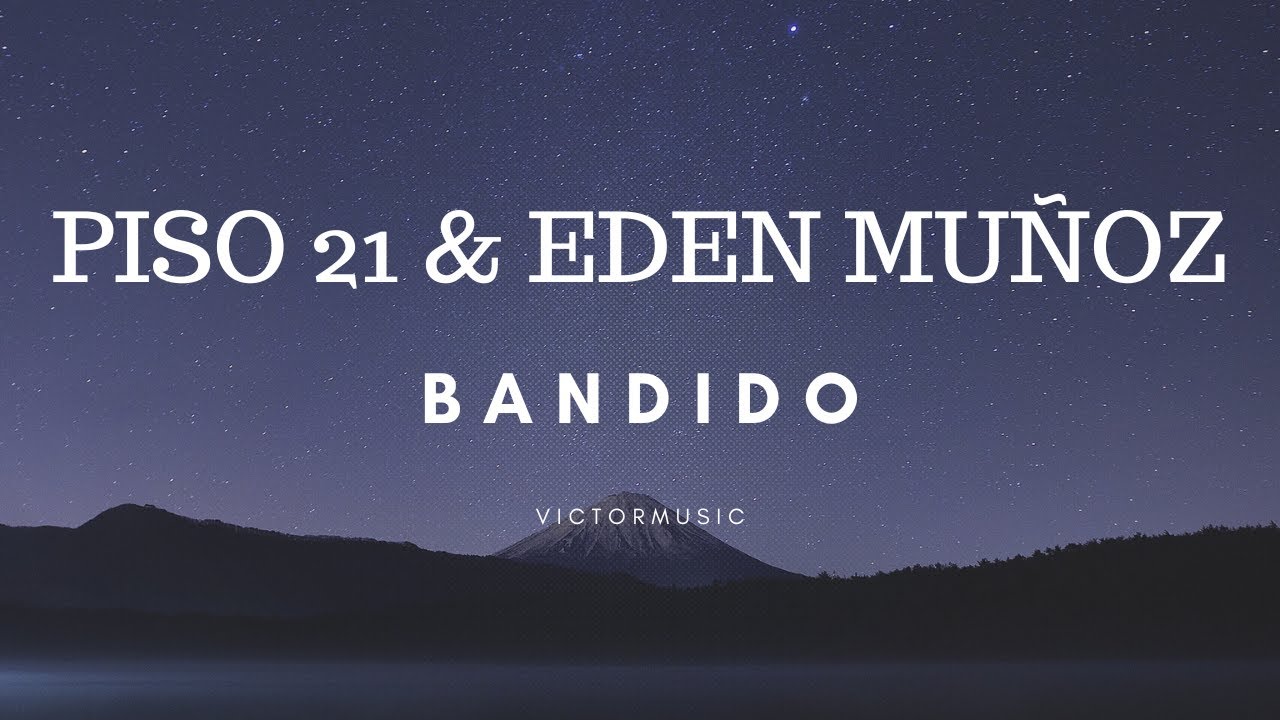 PISO 21 & EDEN MUÑOZ - BANDIDO (LETRA) - YouTube
