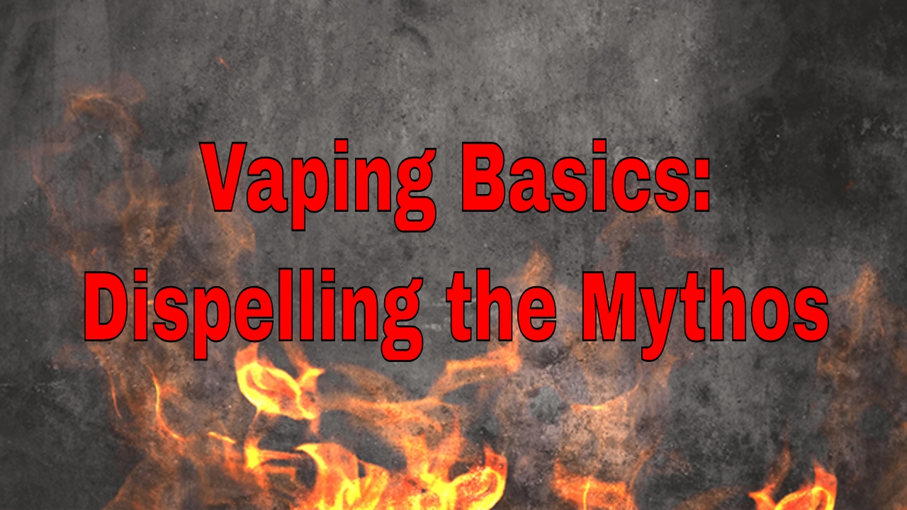 Vaping Basics - Dispelling the Mythos - YouTube