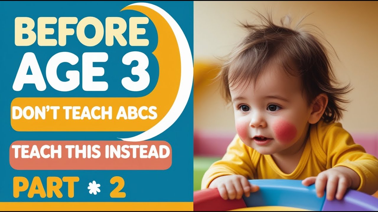 Before Age 3, Don't Teach Your Baby ABC, Teach These Instead! (Part 2 ...