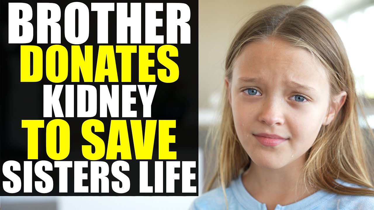 Brother DONATES KIDNEY to SAVE SISTERS LIFE!!!! (You Won’t Believe How ...