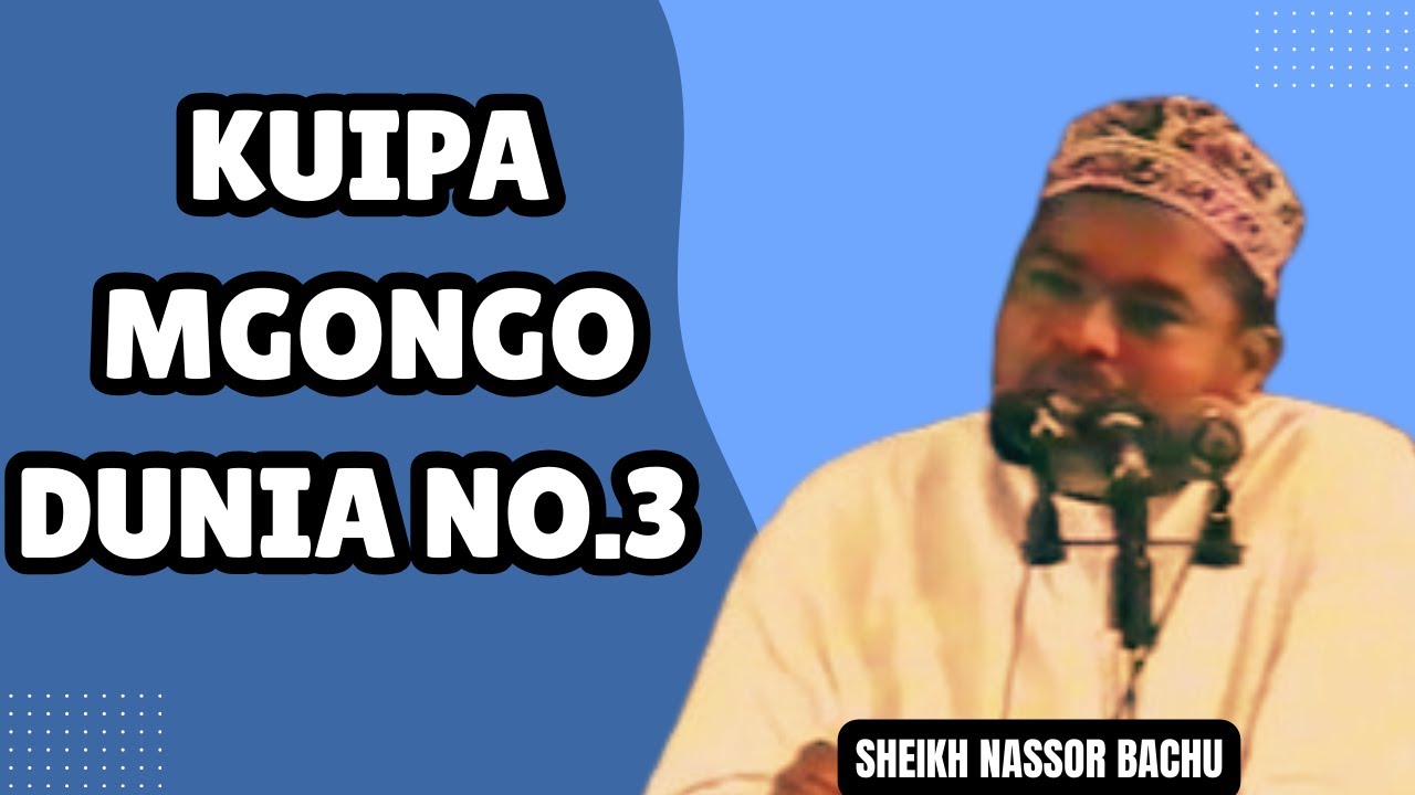 KUIPA MGONGO DUNIA NO.3 - SHEIKH NASSOR BACHU - YouTube