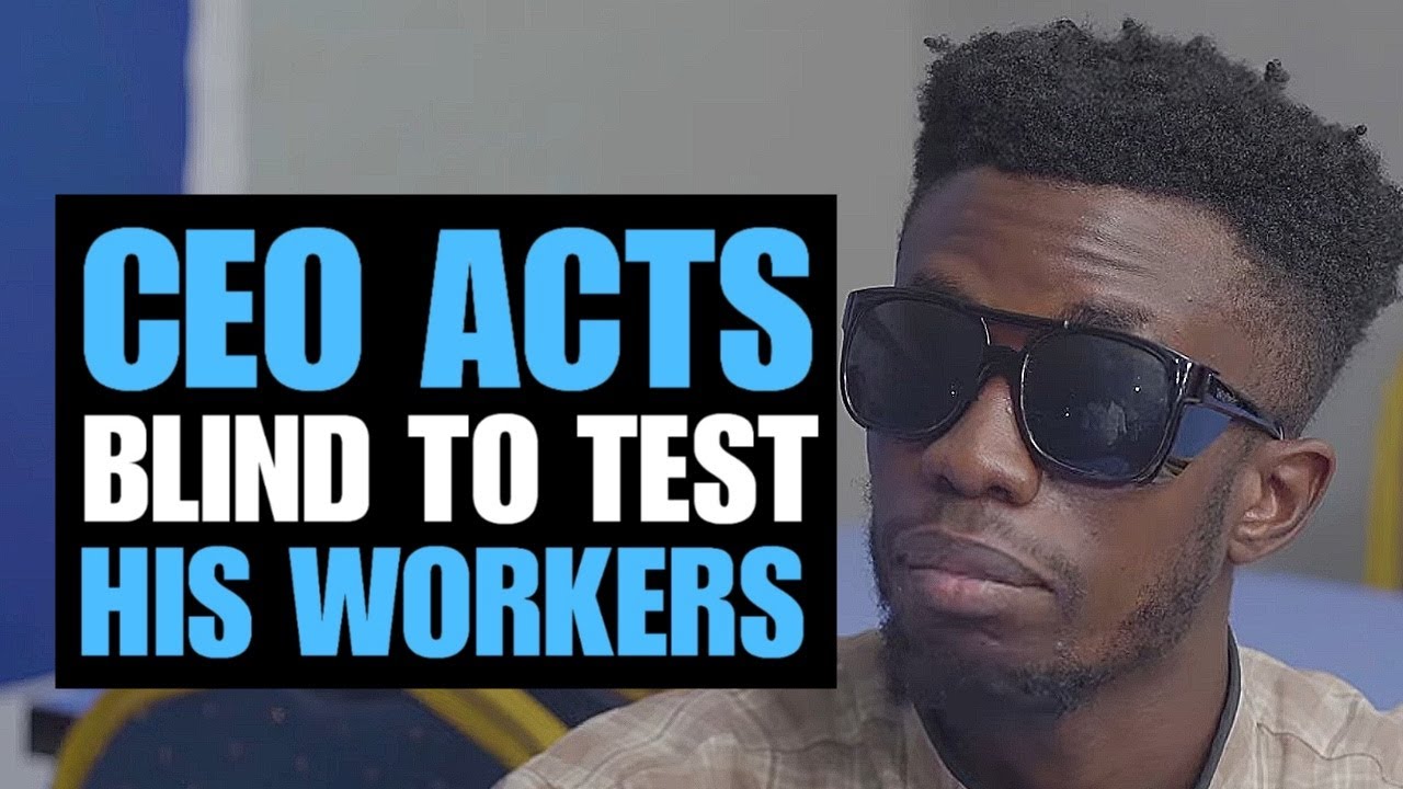 CEO ACTS BLIND TO TEST HIS WORKERS - YouTube